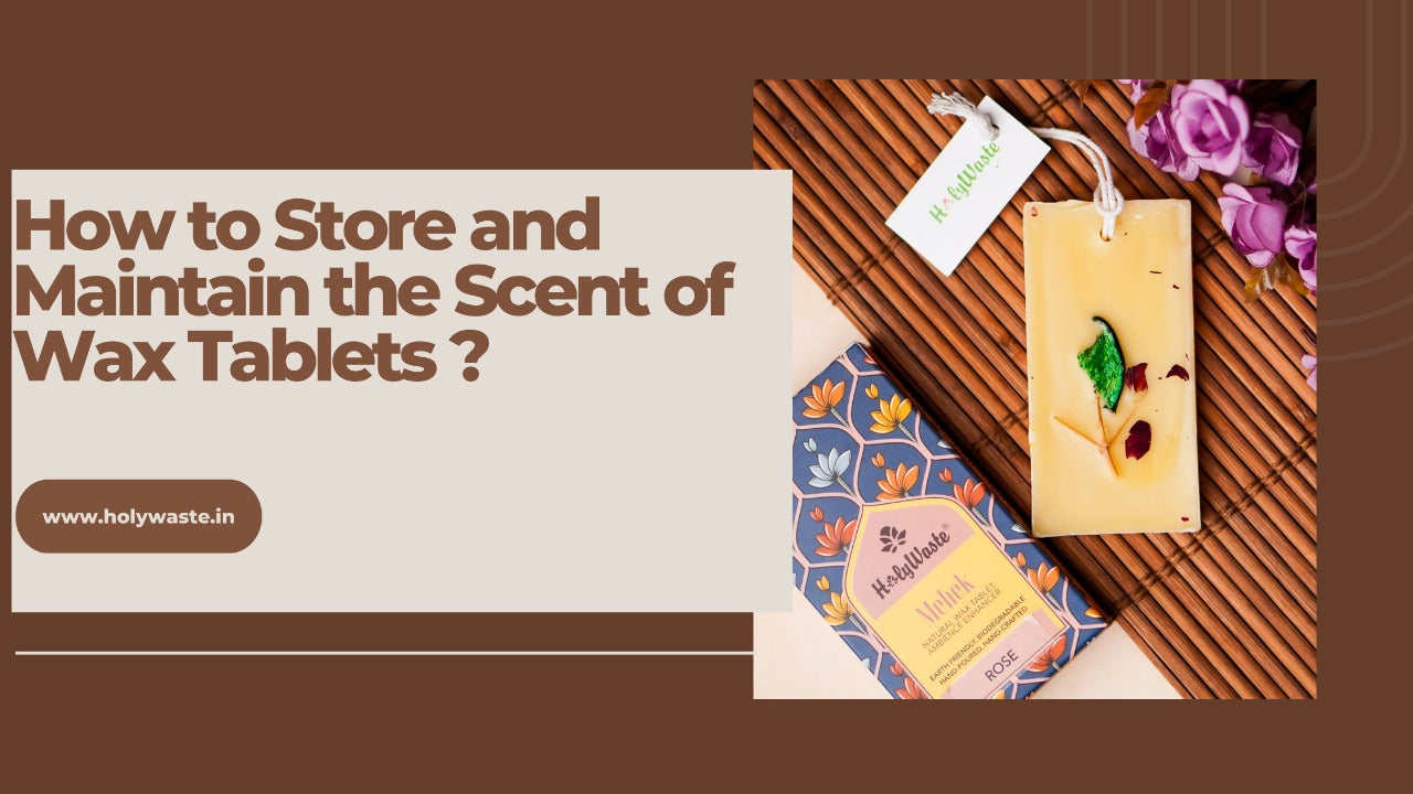 How to Store and Maintain the Scent of Wax Tablets – HolyWaste